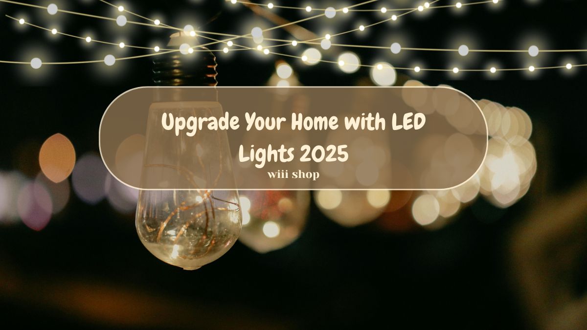 Upgrade Your Home with LED Lights 2025 | Wiii Shop