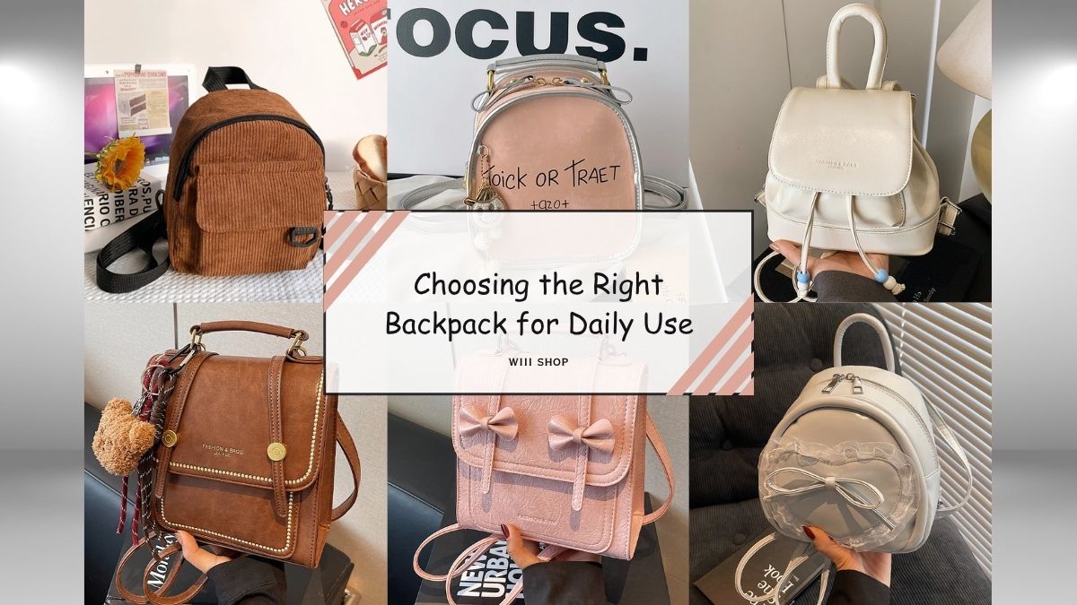 Choosing the Right Backpack for Daily Use | Wiii Shop